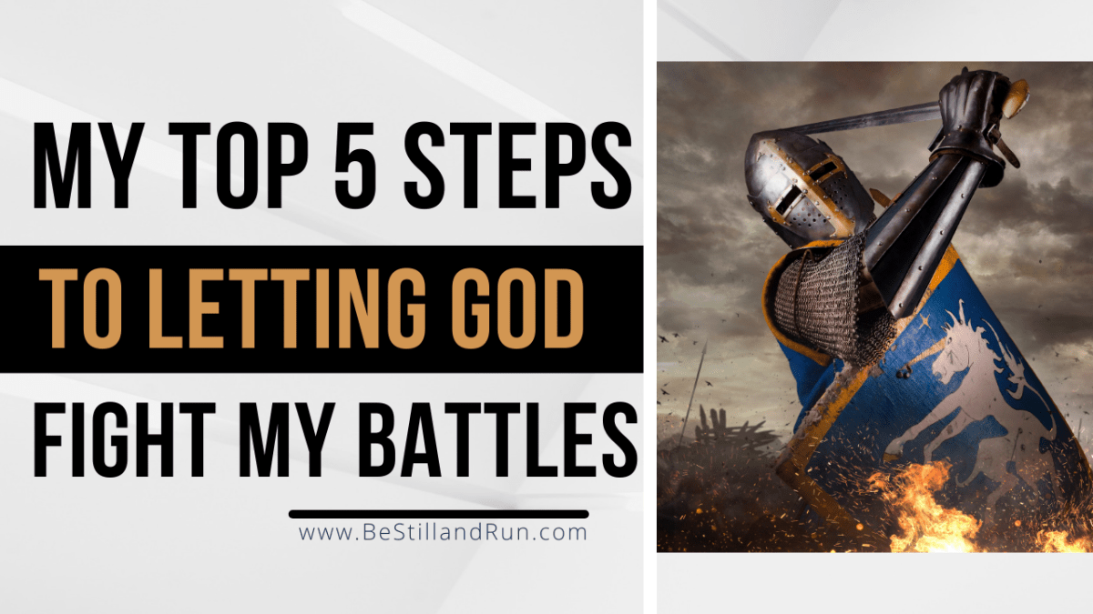 5 Steps to Letting God Fight Your Problems – Be Still and Run