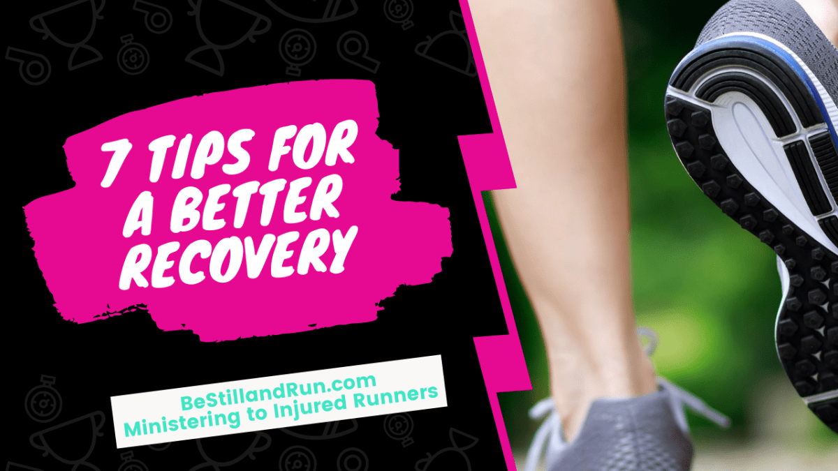 7 Tips for a Better Recovery – Be Still and Run